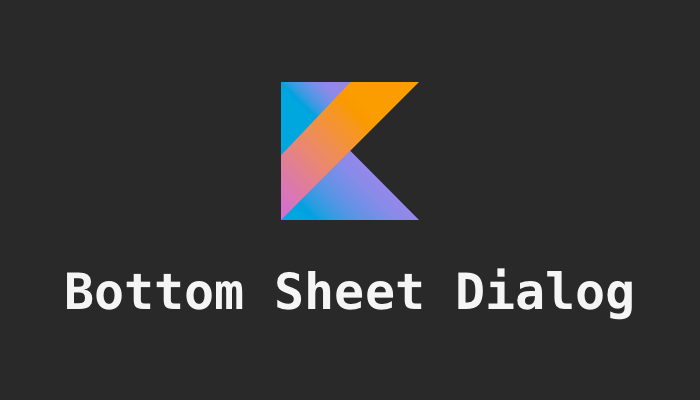 Bottom Sheet Dialog implementation in kotlin Bottom Sheet Dialog implementation in kotlin