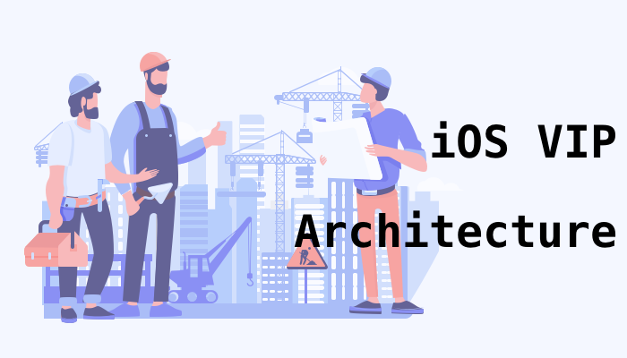 Vip Architecture In Swift With Easy Explanation